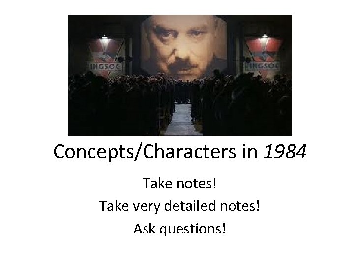 ConceptsCharacters in 1984 Take notes Take very detailed