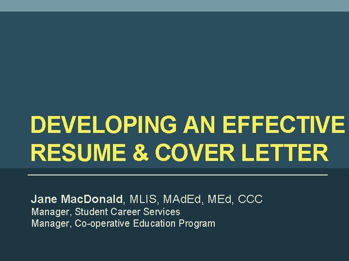 DEVELOPING AN EFFECTIVE RESUME COVER LETTER Jane Mac