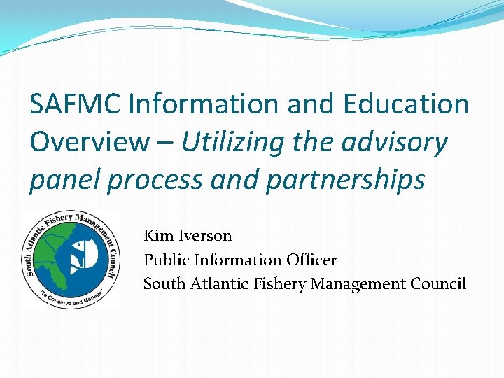 SAFMC Information and Education Overview Utilizing the advisory