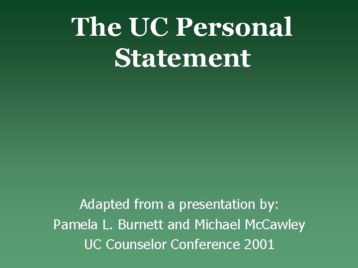 The UC Personal Statement Adapted from a presentation