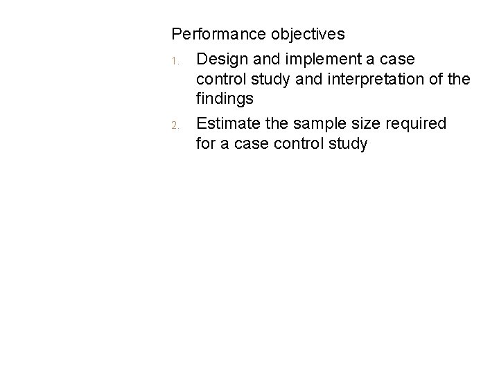 CASE CONTROL STUDY Learning Objectives Identify the principles
