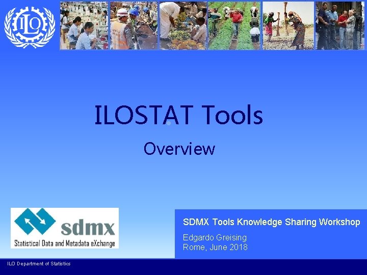 ILOSTAT Tools Overview SDMX Tools Knowledge Sharing Workshop