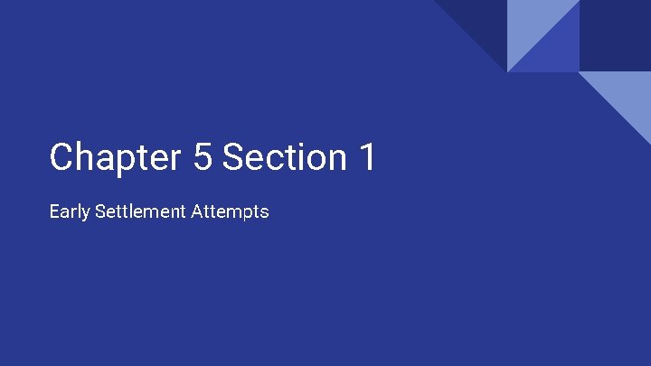 Chapter 5 Section 1 Early Settlement Attempts Section