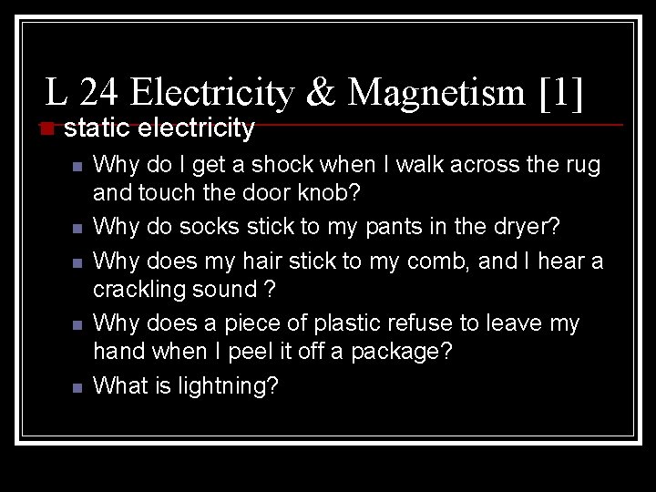 L 24 Electricity Magnetism 1 n static electricity