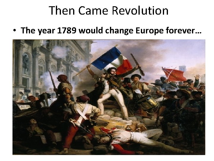 Then Came Revolution The year 1789 would change