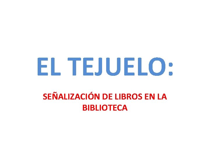 EL TEJUELO SEALIZACIN DE LIBROS EN LA BIBLIOTECA