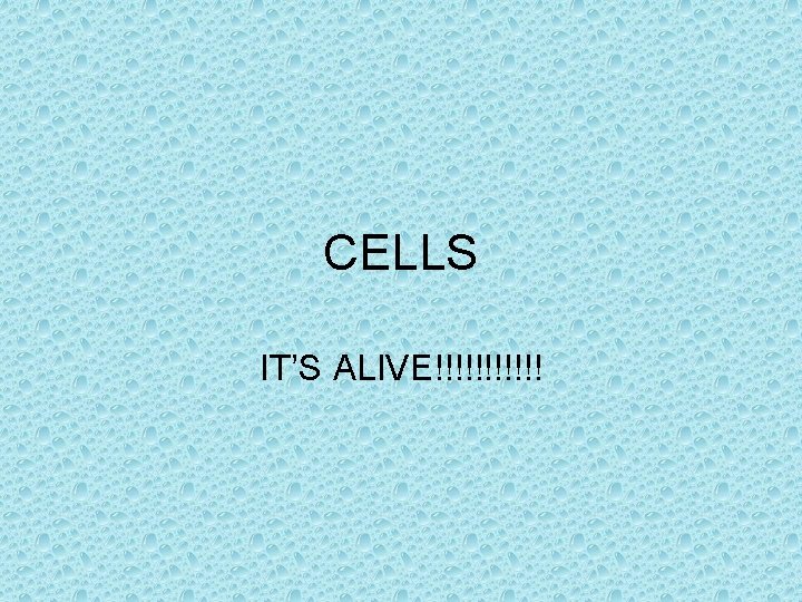 CELLS ITS ALIVE The Cell Theory The first