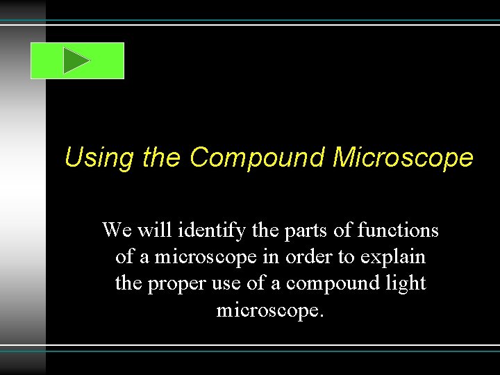 Using the Compound Microscope We will identify the