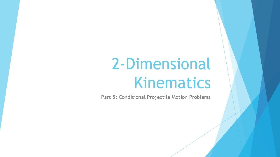 2 Dimensional Kinematics Part 5 Conditional Projectile Motion