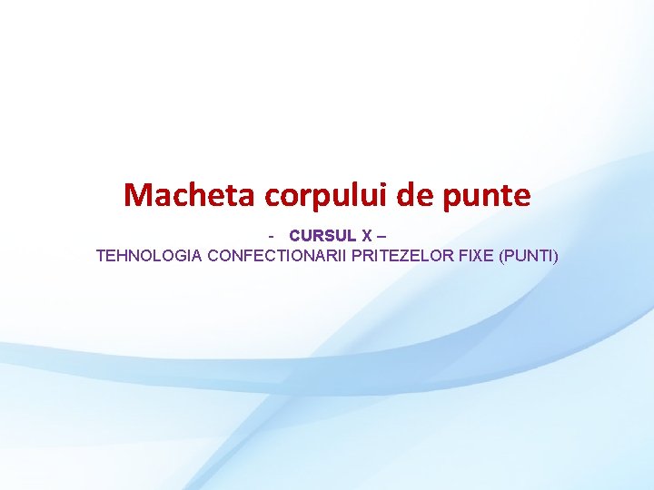 Macheta corpului de punte CURSUL X TEHNOLOGIA CONFECTIONARII