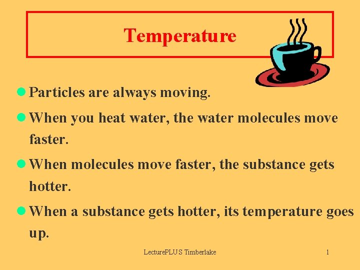 Temperature l Particles are always moving l When