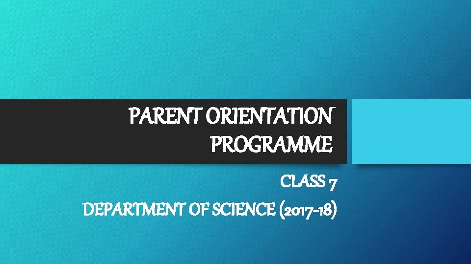 PARENT ORIENTATION PROGRAMME CLASS 7 DEPARTMENT OF SCIENCE