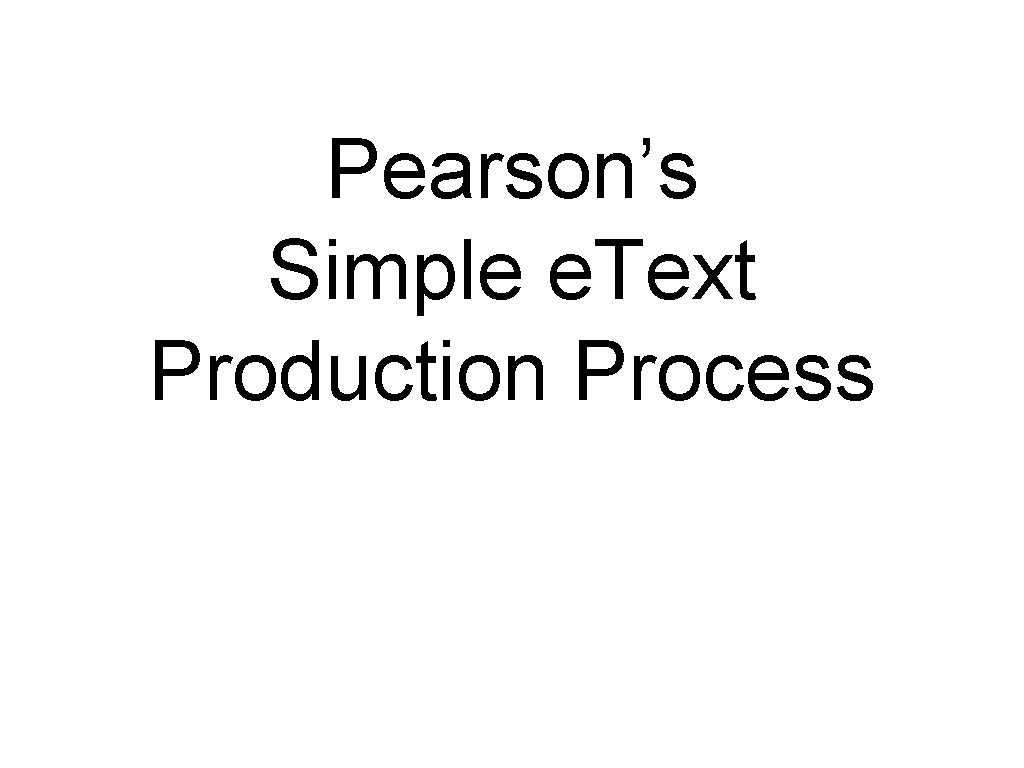 Pearsons Simple e Text Production Process Agenda System
