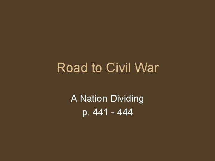 Road to Civil War A Nation Dividing p
