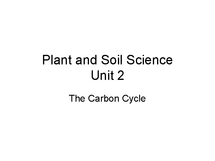 Plant and Soil Science Unit 2 The Carbon
