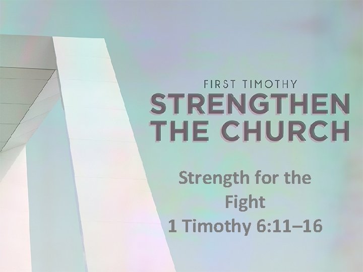 Strength for the Fight 1 Timothy 6 11