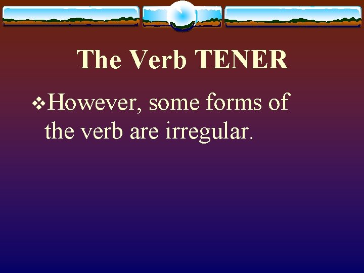 VERBOS Tener Poner Hacer The Verb TENER v