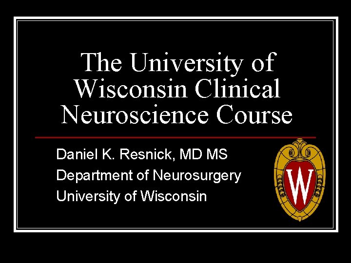 The University of Wisconsin Clinical Neuroscience Course Daniel
