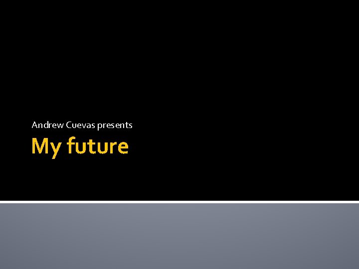 Andrew Cuevas presents My future My College Preferences