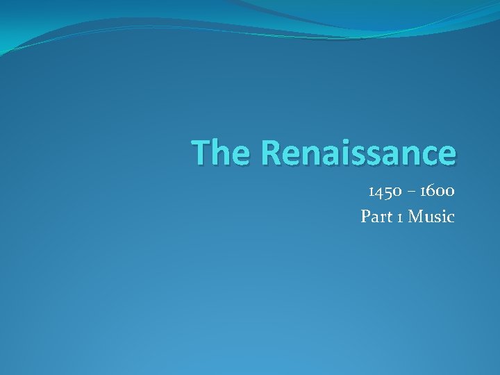 The Renaissance 1450 1600 Part 1 Music The