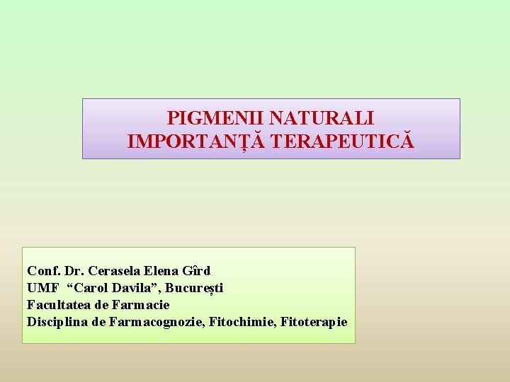 PIGMENII NATURALI IMPORTAN TERAPEUTIC Conf Dr Cerasela Elena