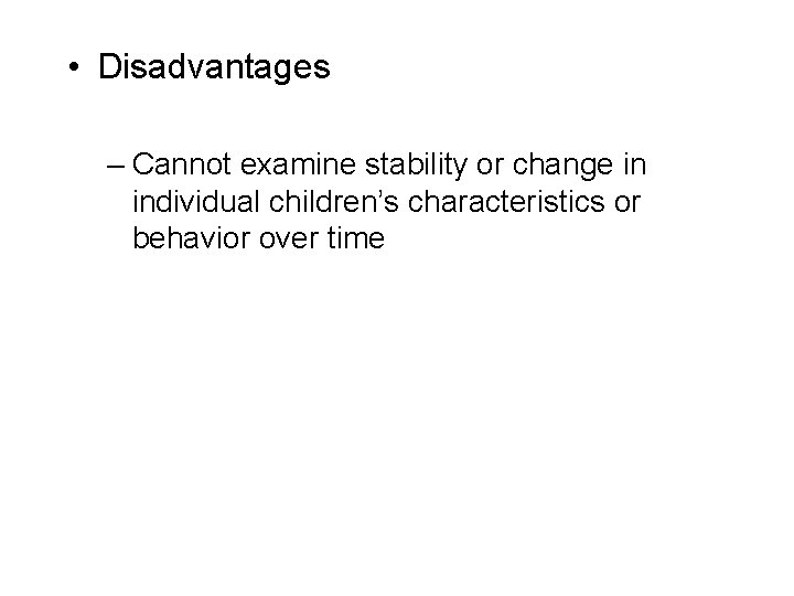 Advantages Can examine stability and change in individual