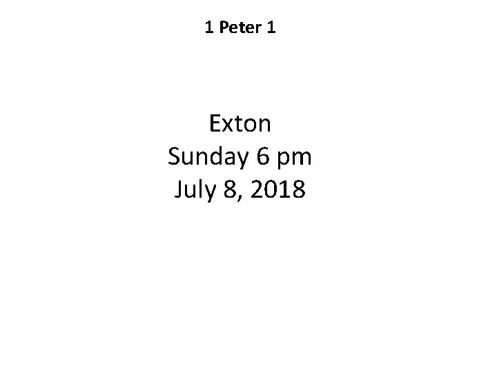 1 Peter 1 Exton Sunday 6 pm July