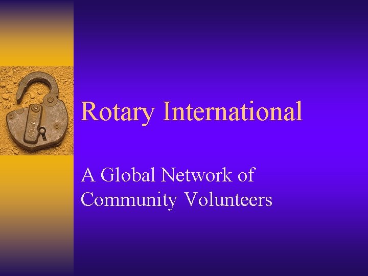 Rotary International A Global Network of Community Volunteers
