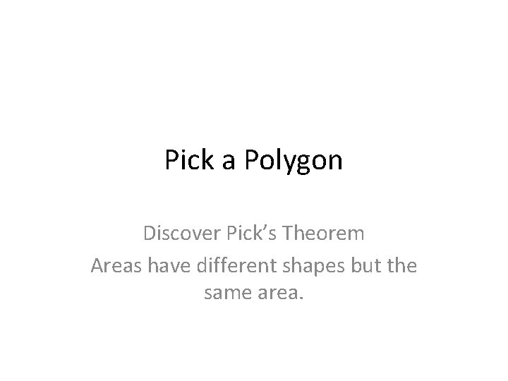 Pick a Polygon Discover Picks Theorem Areas have