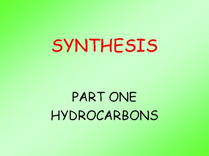 SYNTHESIS PART ONE HYDROCARBONS What is organic chemistry