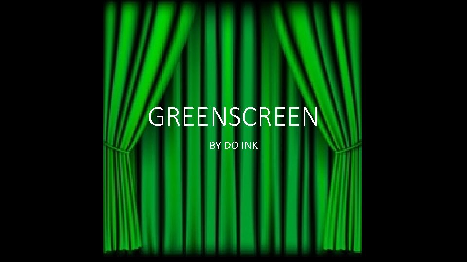 GREENSCREEN BY DO INK Vad r en Greenscreen