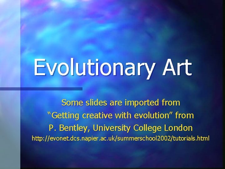 Evolutionary Art Some slides are imported from Getting