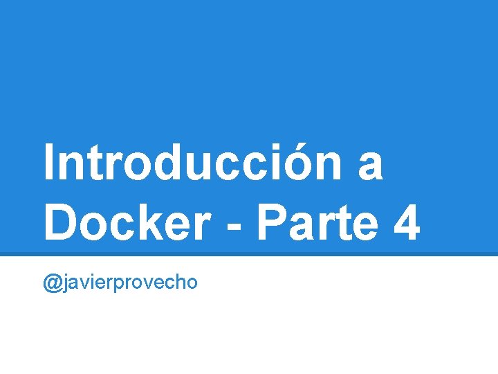 Introduccin a Docker Parte 1 javierprovecho Que es