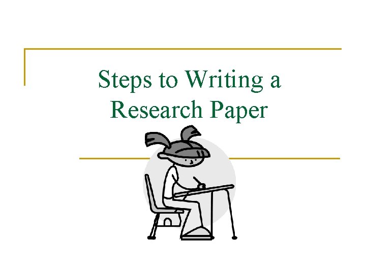 Steps to Writing a Research Paper Step 1
