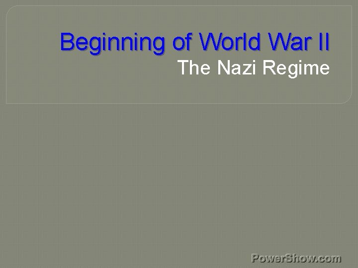 Beginning of World War II The Nazi Regime