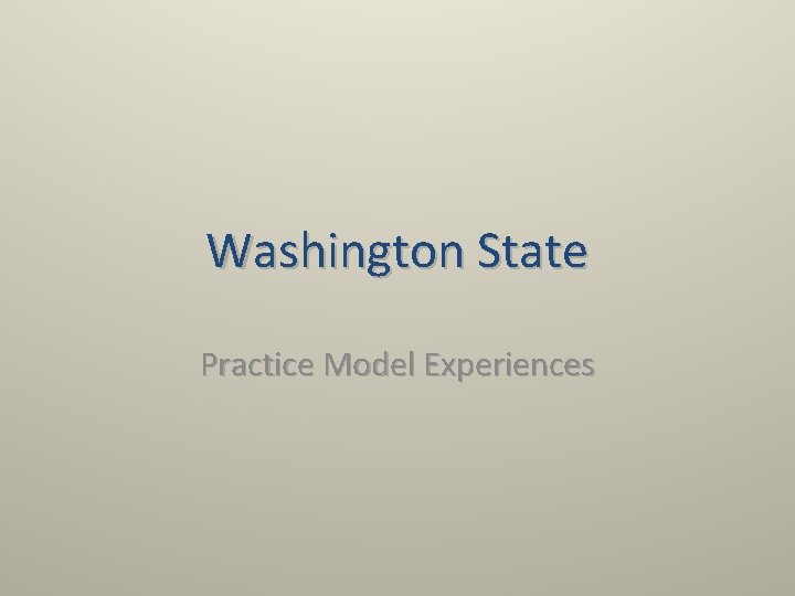 Washington State Practice Model Experiences Snapshot of Implementation