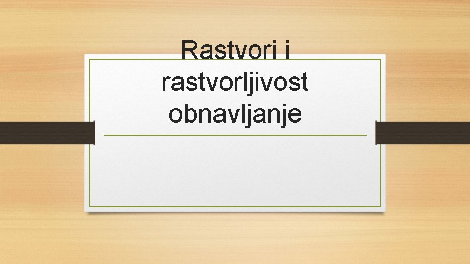 Rastvori i rastvorljivost obnavljanje Obnoviti 1 ta su