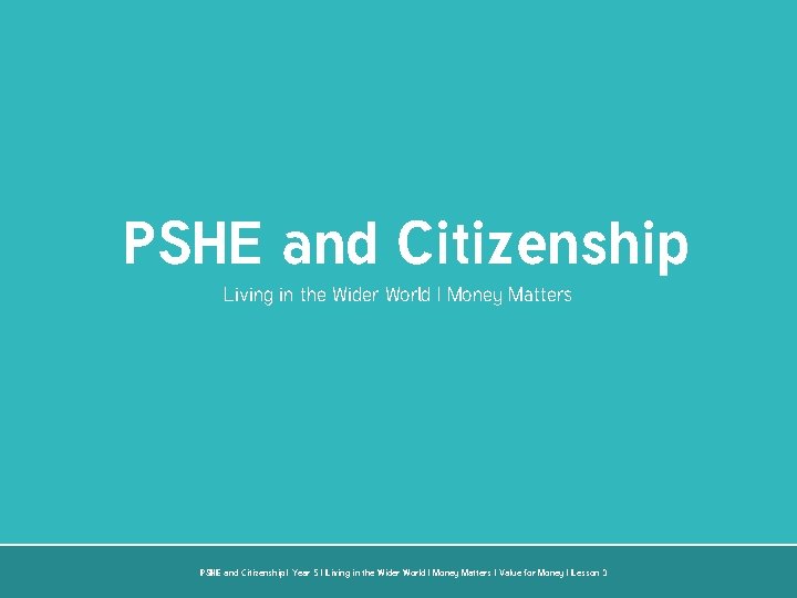 PSHE and Citizenship Living in the Wider World