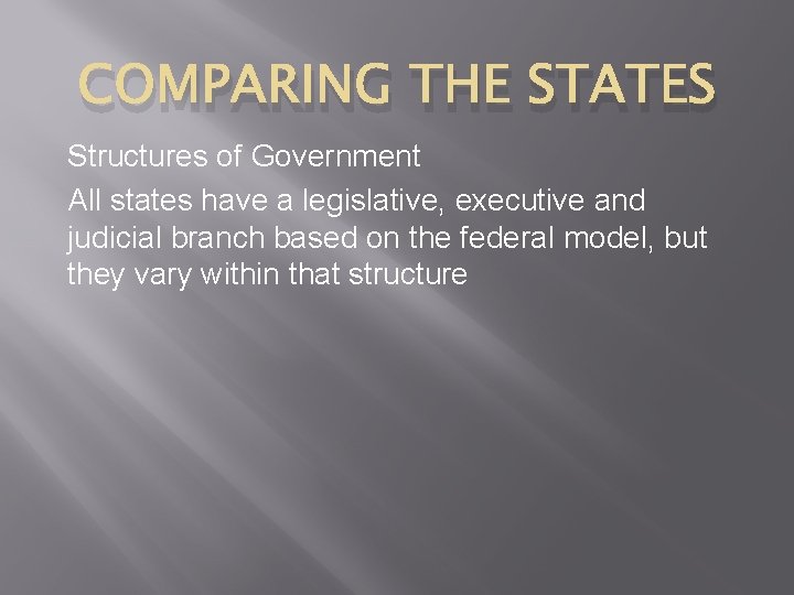 COMPARING THE STATES Structures of Government All states