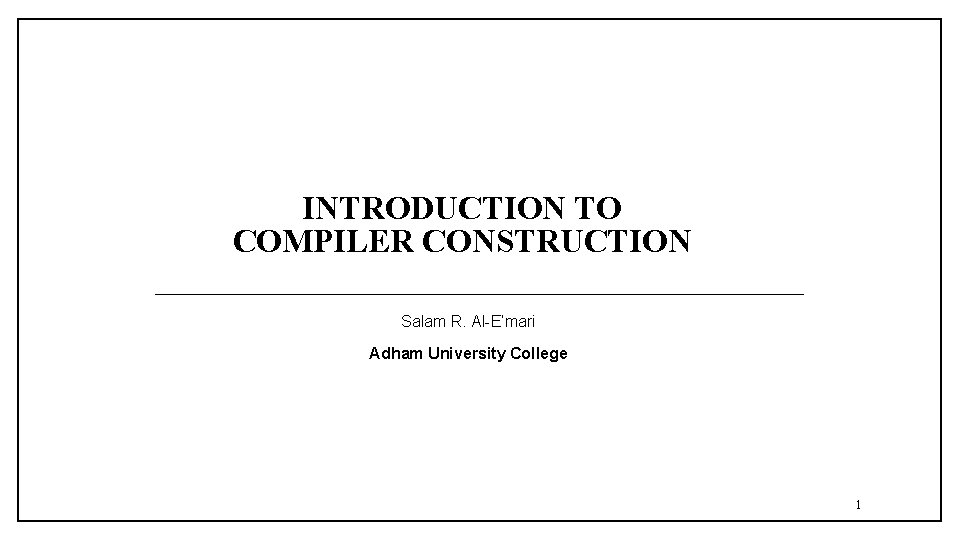 INTRODUCTION TO COMPILER CONSTRUCTION Salam R AlEmari Adham