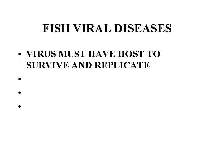 FISH VIRAL DISEASES VIRUS MUST HAVE HOST TO