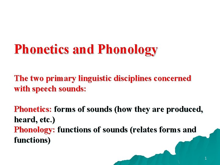 Phonetics and Phonology The two primary linguistic disciplines
