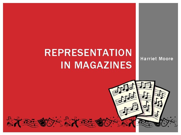 REPRESENTATION IN MAGAZINES Harriet Moore REPRESENTATION AND STEREOTYPES