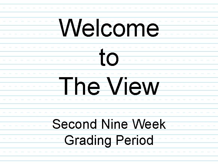 Welcome to The View Second Nine Week Grading