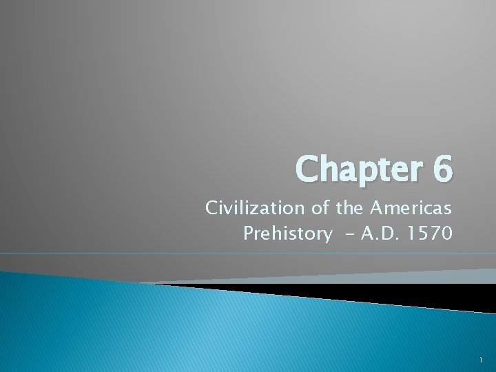 Chapter 6 Civilization of the Americas Prehistory A