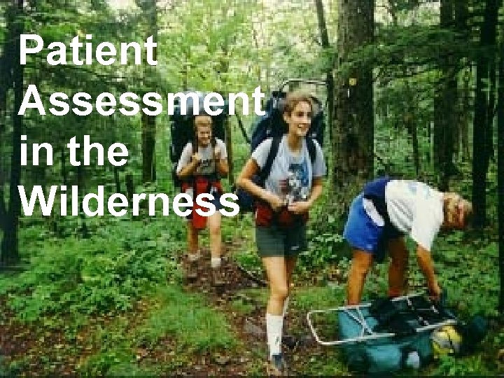 Patient Assessment in the Wilderness 6 Key Steps
