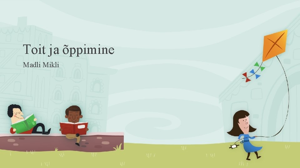 Toit ja ppimine Madli Mikli Miks on lapse