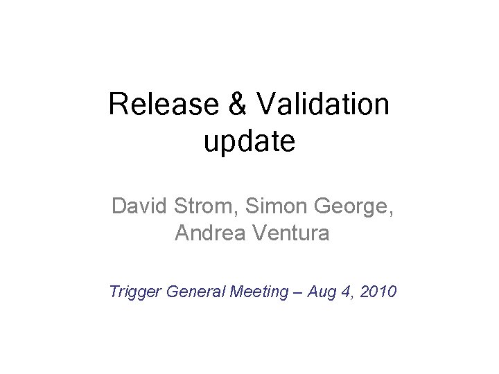 Release Validation update David Strom Simon George Andrea