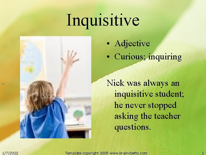 Inquisitive Adjective Curious inquiring Nick was always an