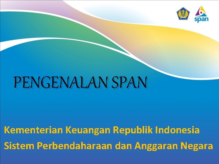 PENGENALAN SPAN Kementerian Keuangan Republik Indonesia Sistem ...